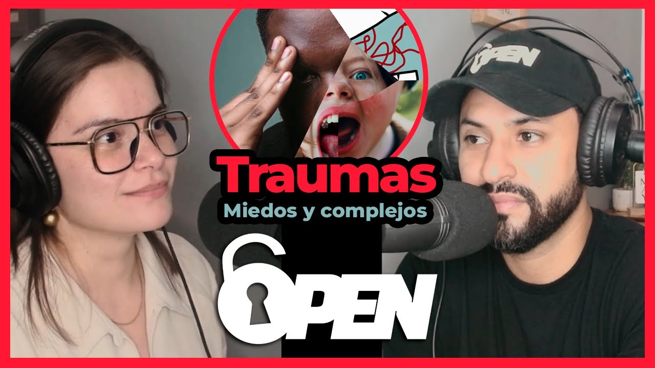 OPEN Podcast | Traumas; Miedos y Complejos😵 - YouTube