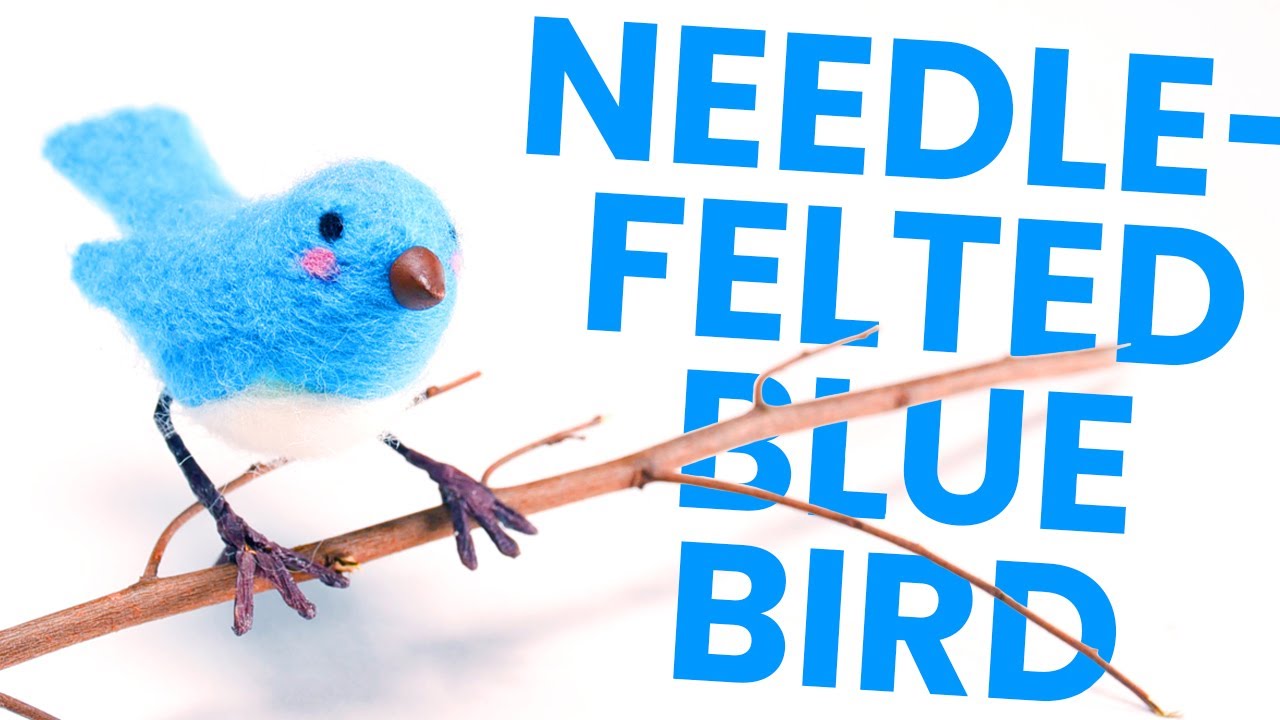 How to Make THE CUTEST Needle-Felted Blue Bird of Happiness (Part 1 of ...