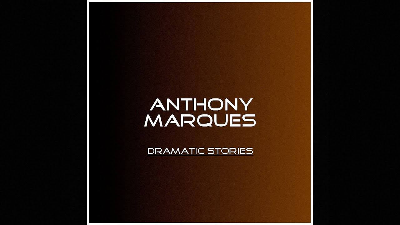 Anthony Marques - Dramatic stories / Cinematic & Movie theme (No ...