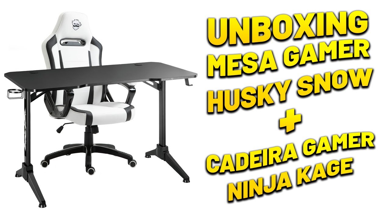 UNBOXING MESA GAMER HUSKY SNOW + CADEIRA GAMER NINJA KAGE - YouTube