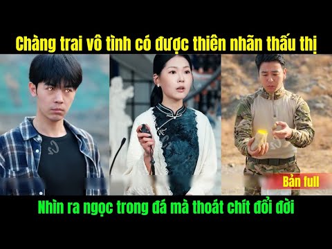 Chàng trai vô tình có được thiên nhãn thấu thị nhìn ra ngọc trong đá mà thoát chít đổi đời