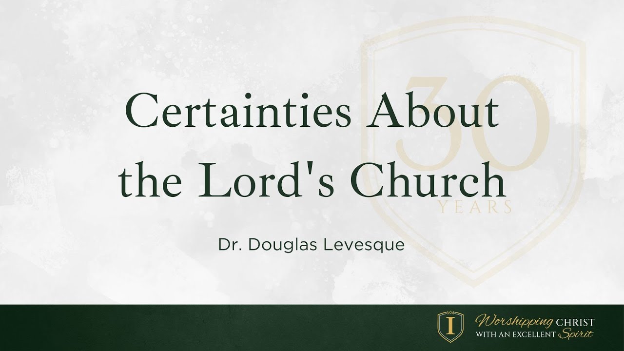 Certainties About the Lord's Church | Dr. Douglas Levesque | 03.16.25 ...