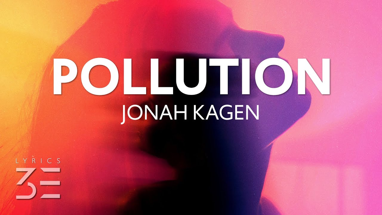 Jonah Kagen - Pollution (Lyrics) - YouTube