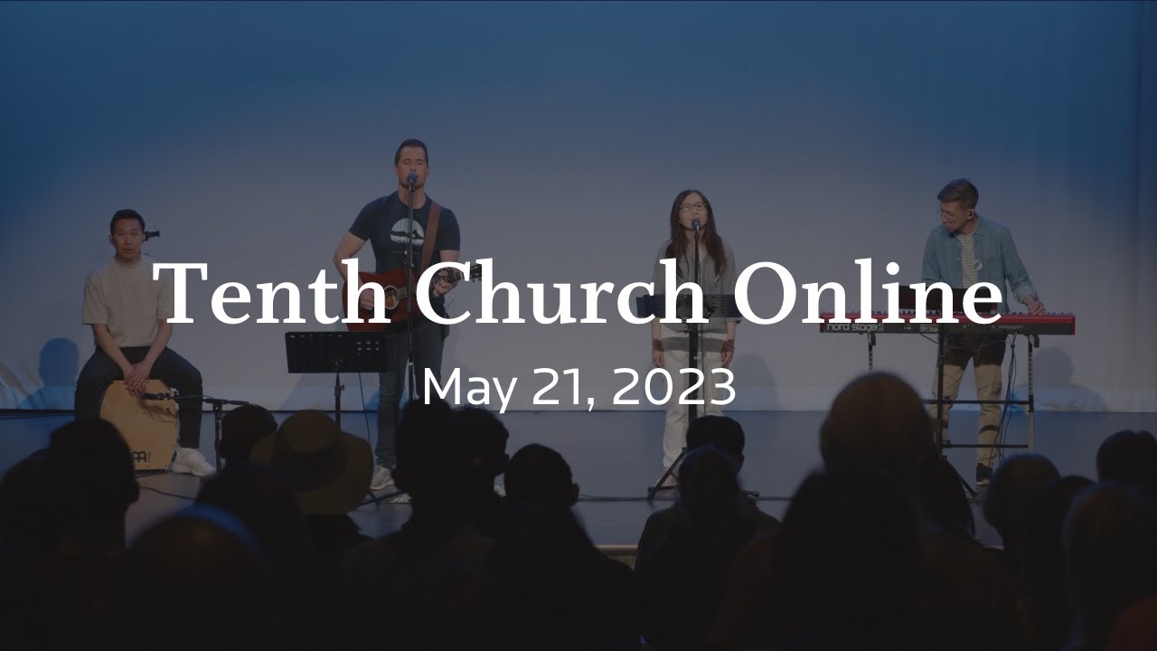 Tenth Church Online | May 21, 2023 - YouTube
