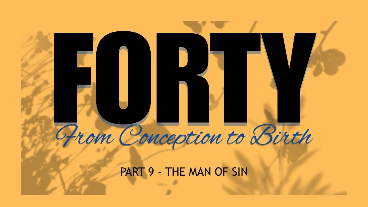 Forty - From Conception to Birth - Part 9 - The Man of Sin - YouTube