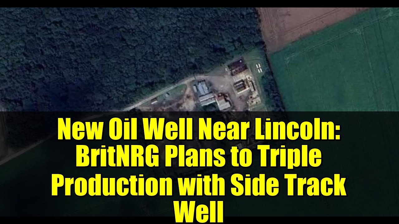 New Oil Well Near Lincoln: BritNRG Plans to Triple Production with Side ...