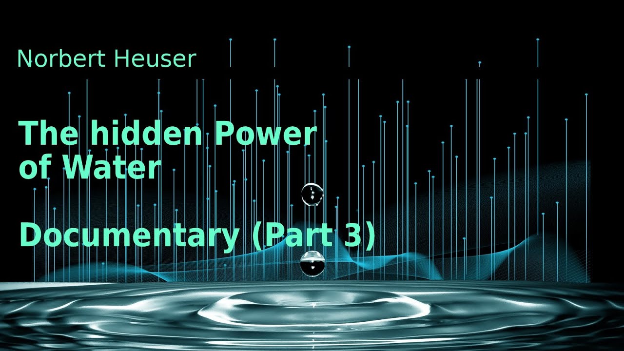 The Hidden Power of Water: Documentary with Norbert Heuser and John B ...