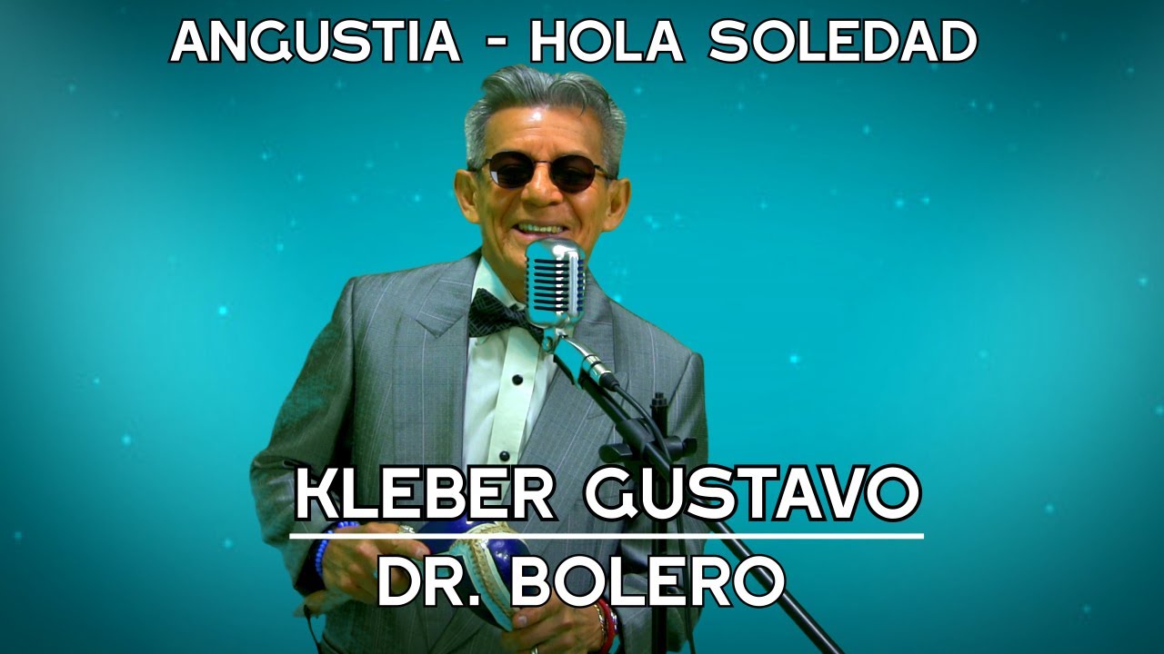 Kleber Gustavo - Dr. Bolero_ANGUSTIA – HOLA SOLEDAD - YouTube