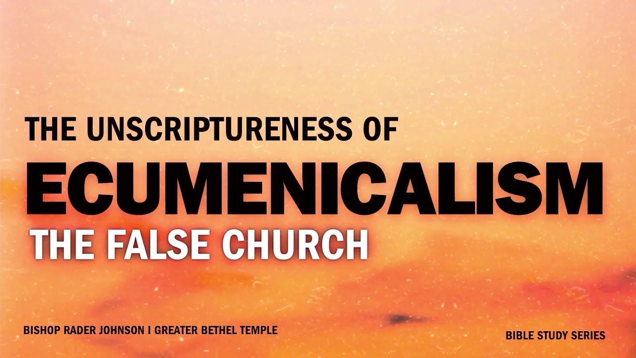 The Unscriptureness of Ecumenicalism (Part 5) I GBT I Bishop Rader ...