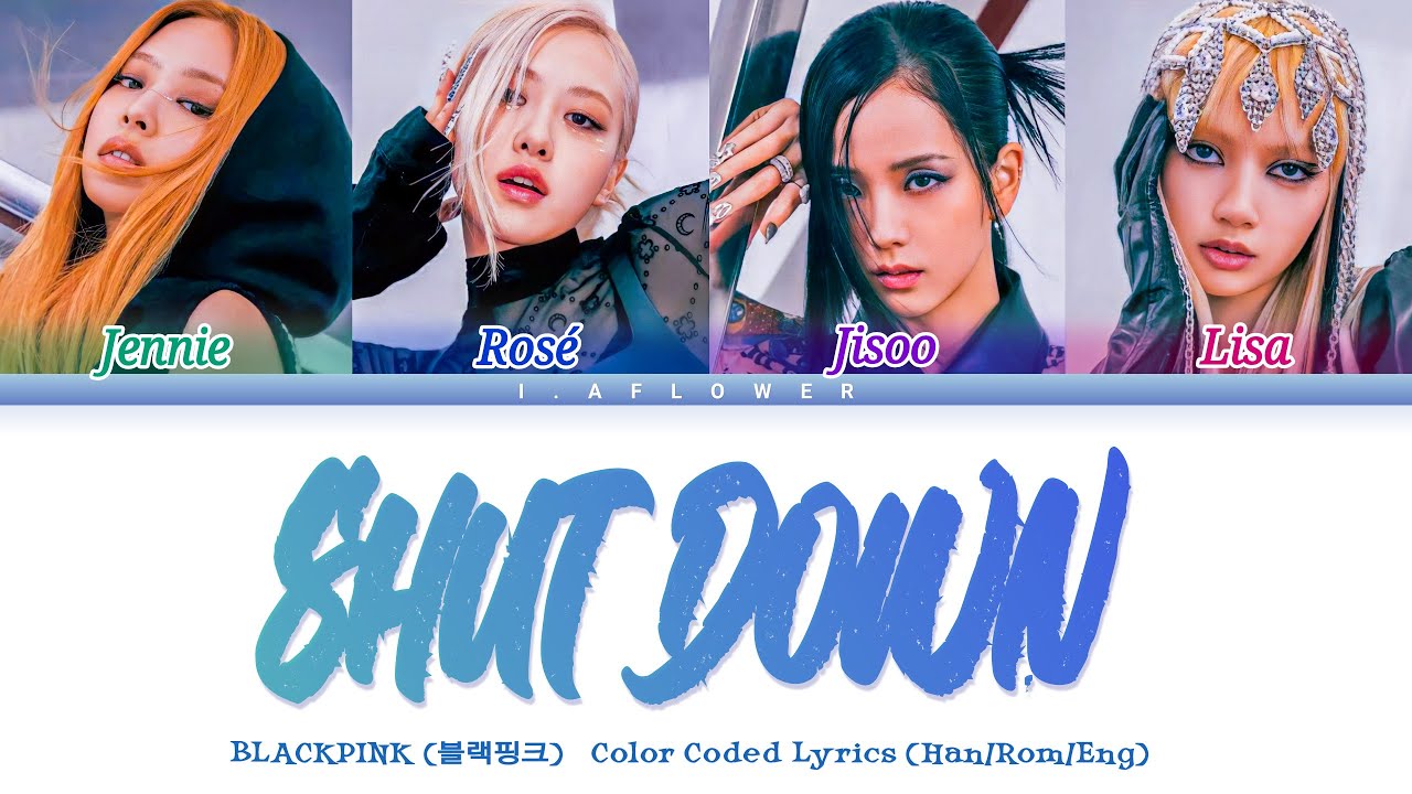 BLACKPINK (블랙핑크) – Shut Down (Color Coded Lyrics Han/Rom/Eng) - YouTube