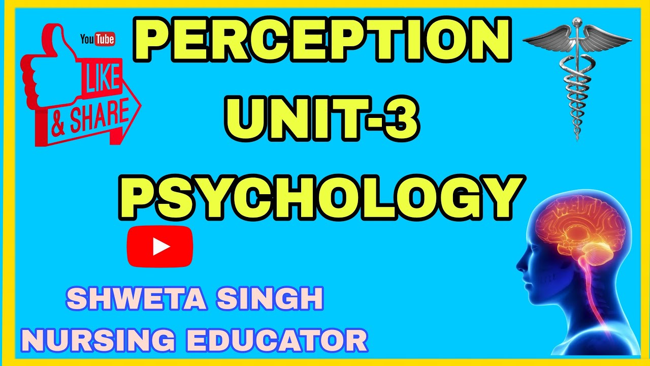 PERCEPTION | COGNITIVE PROCESSES| PSYCHOLOGY NURSING| UNIT 3 | BSC ...