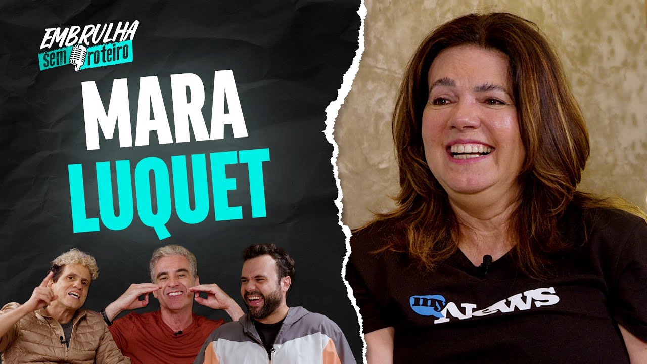 MARA LUQUET - CANAL MY NEWS | EMBRULHA SEM ROTEIRO #119 - YouTube