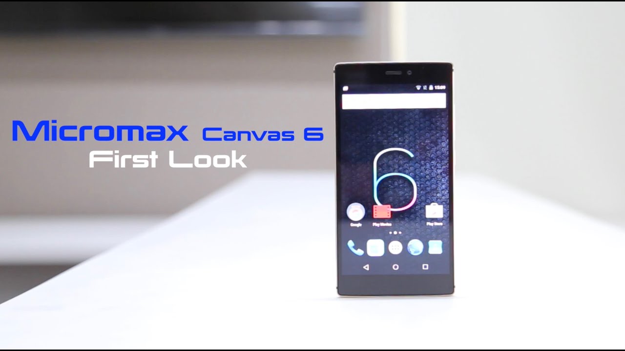 Micromax Canvas 6 First Look - YouTube