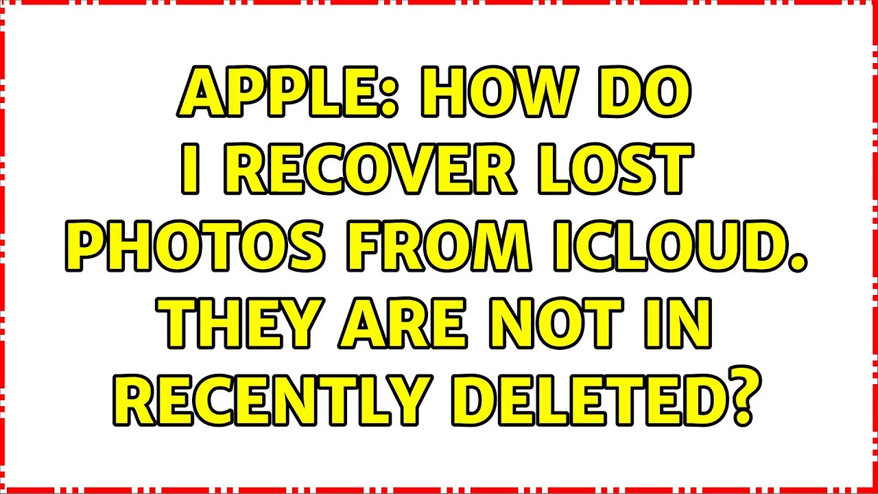 Apple How Do I Recover Lost Photos From ICloud They Are Not In Recently Deleted 2 Solutions apple-how-do-i-recover-lost-photos-from-icloud-they-are-not-in-recently-deleted-2-solutions