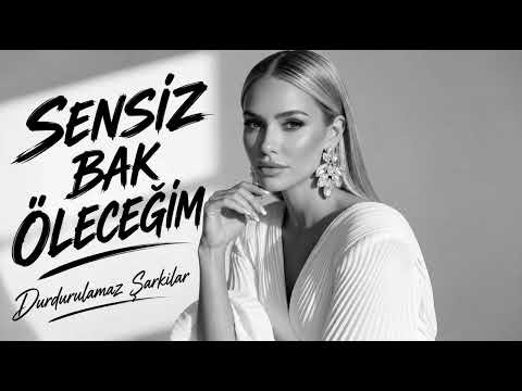 SENSİZ BAK ÖLECEĞİM - Söz Müzik Durdurulamaz Şarkılar