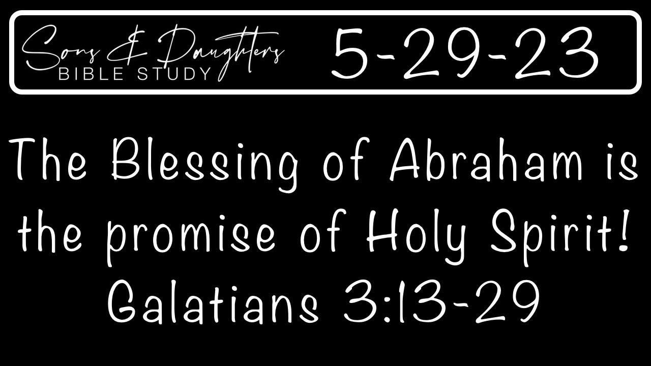 5-29-23 The Blessing of Abraham is the promise of Holy Spirit ...