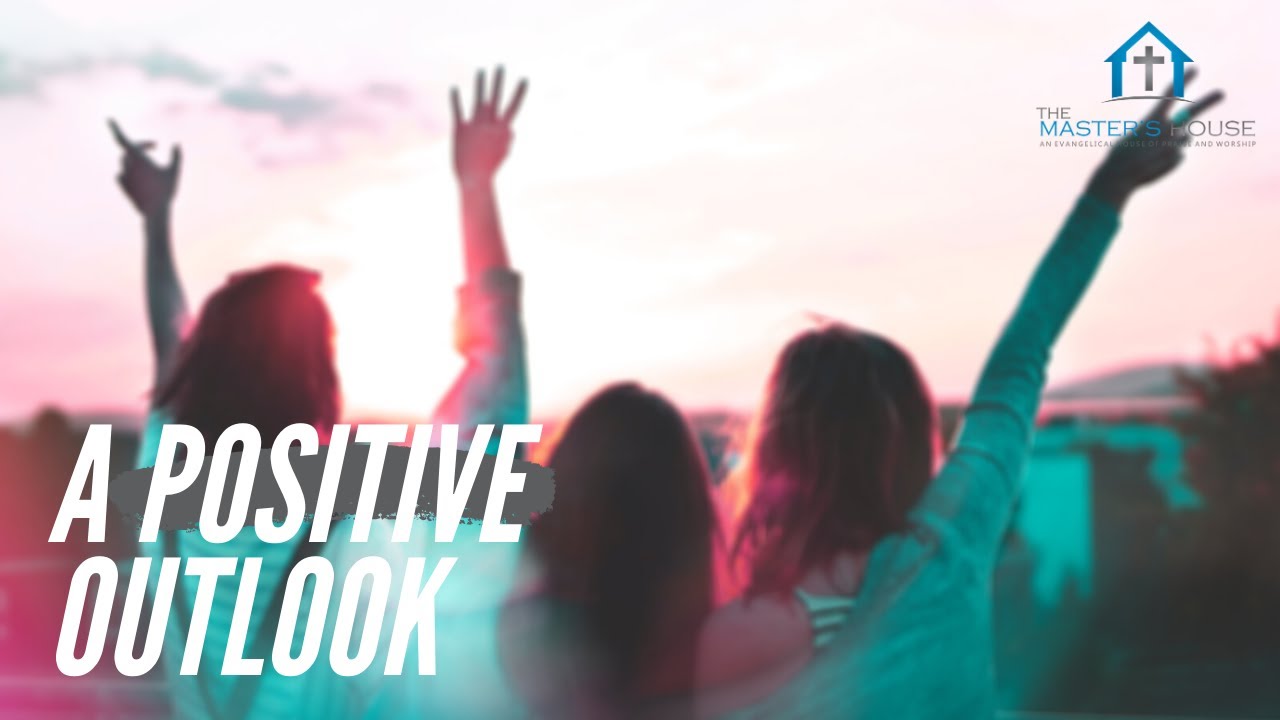 Get A Positive Outlook - No Matter What - YouTube