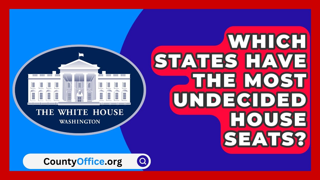 Which States Have the Most Undecided House Seats? | CountyOffice.org ...