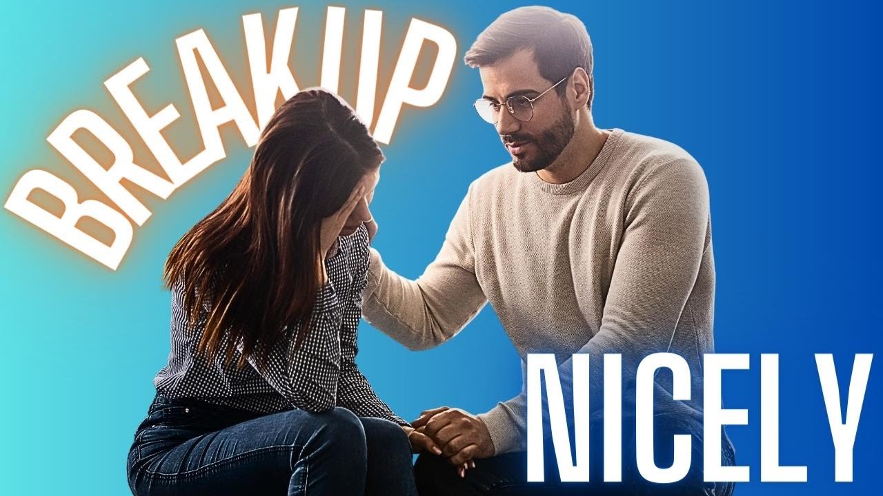 How To Breakup with Someone Nicely - YouTube