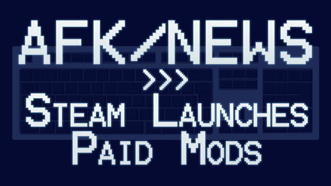 Steam Launches Paid Mods - AFK/News - YouTube