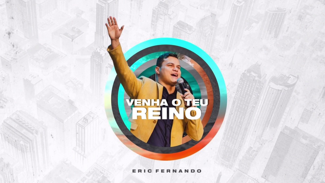 ERIC FERNANDO - VENHA O TEU REINO - YouTube