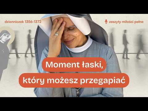 Zeszyty Miłości Pełne [#119] Moment łaski, który możesz przegapiać | s. Gaudia Skass
