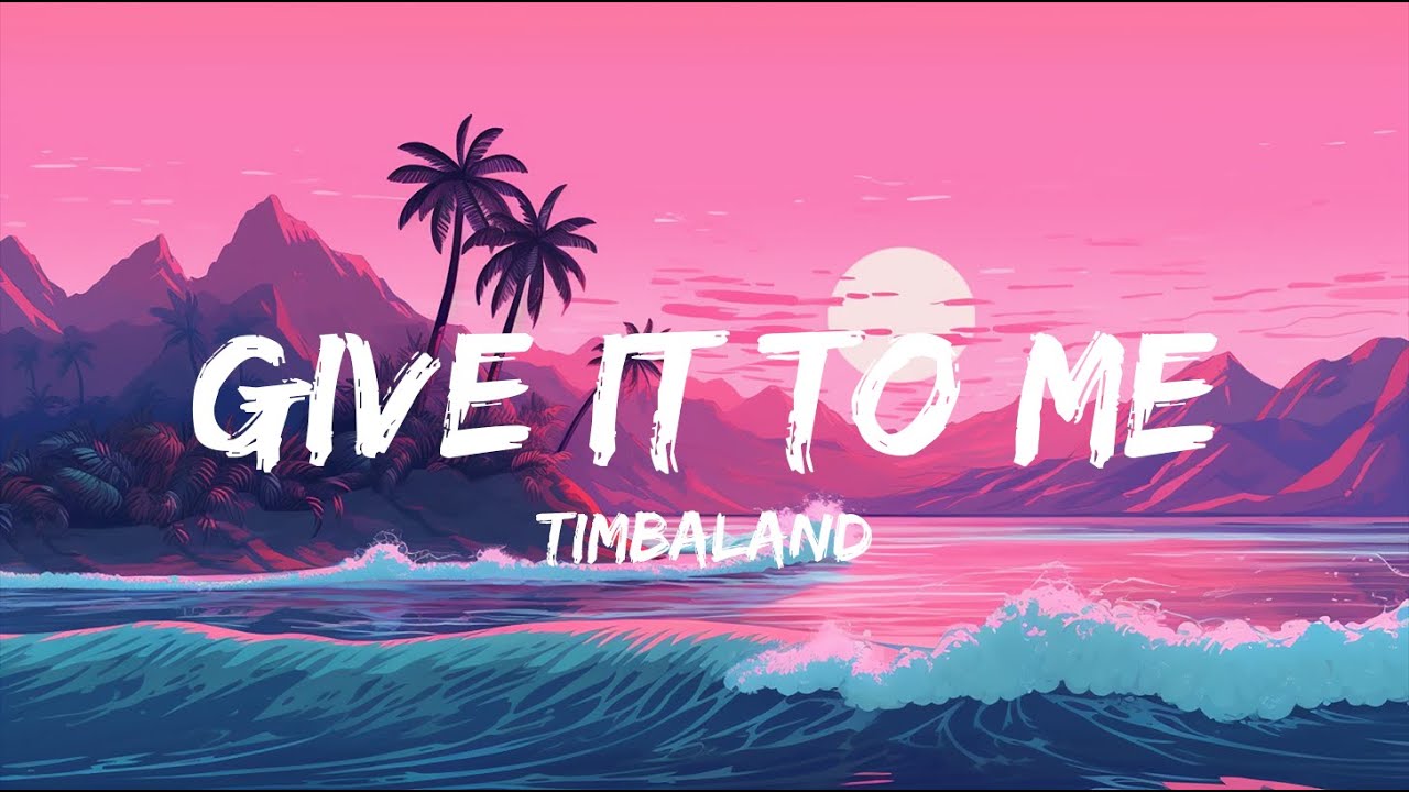 Timbaland - Give It To Me (Lyrics) ft. Nelly Furtado, Justin Timberlake ...