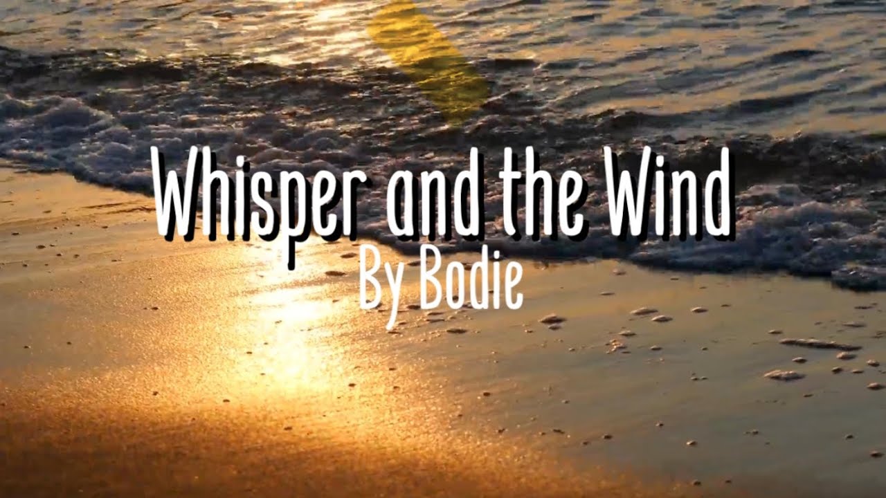 Whisper and the Wind | Lyric Video | Bodie - YouTube