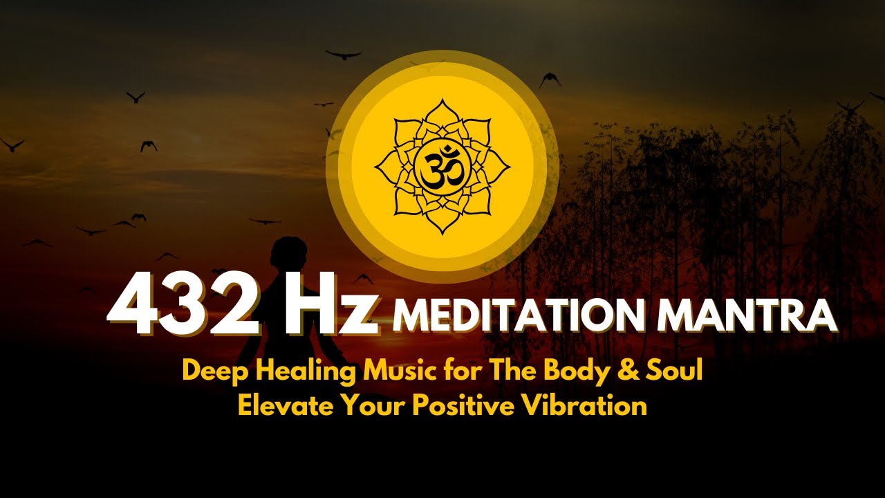 432 Hz - Healing and Meditation Music for Body & Soul - Elevate Your ...