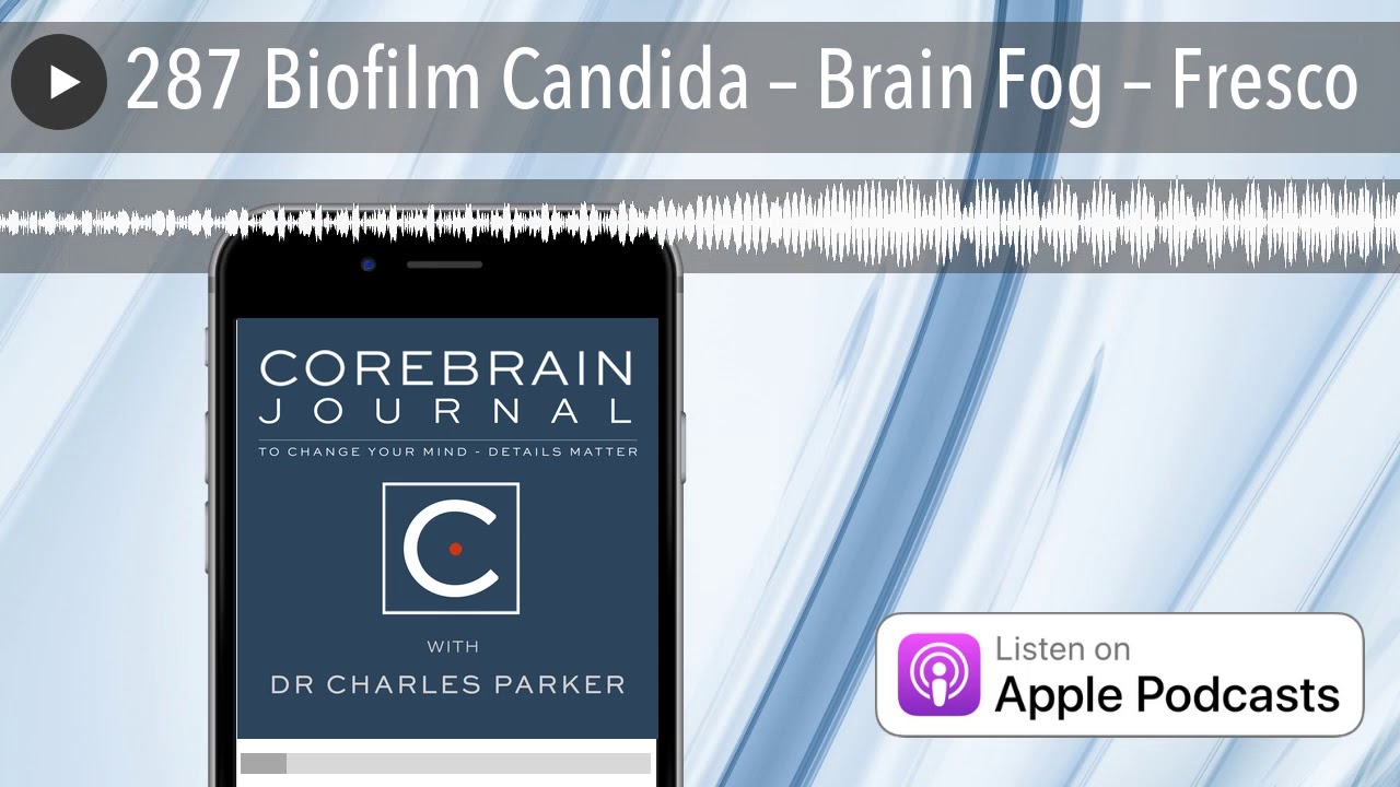 287 Biofilm Candida – Brain Fog – Fresco - YouTube