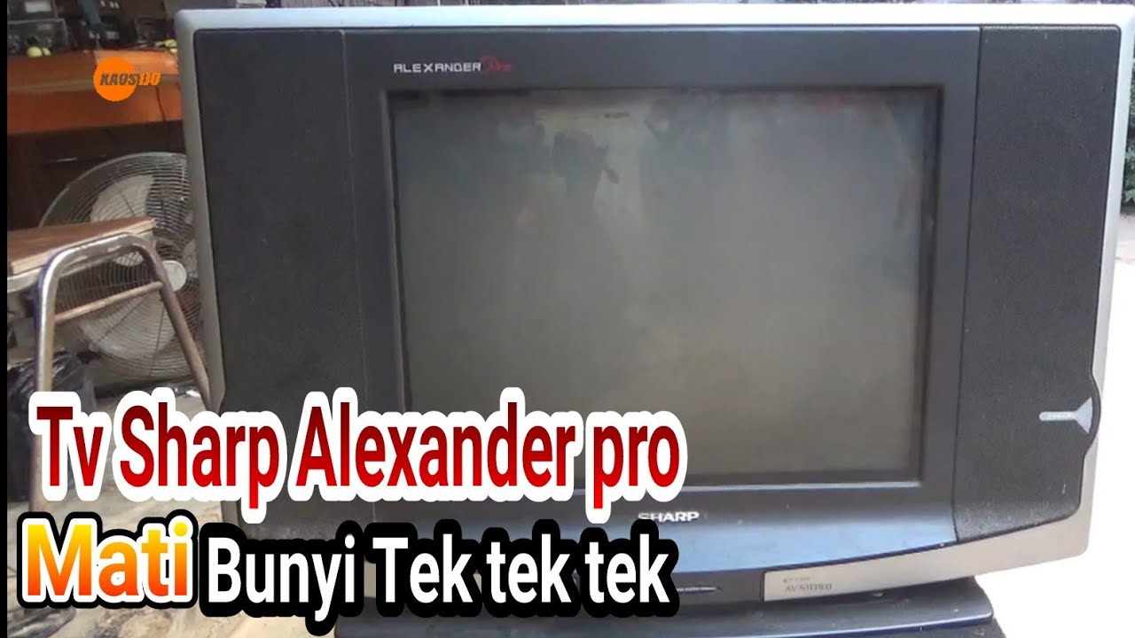 tv Sharp Alexander pro 21PXF250E mati dan berbunyi Tek Tek Tek - YouTube