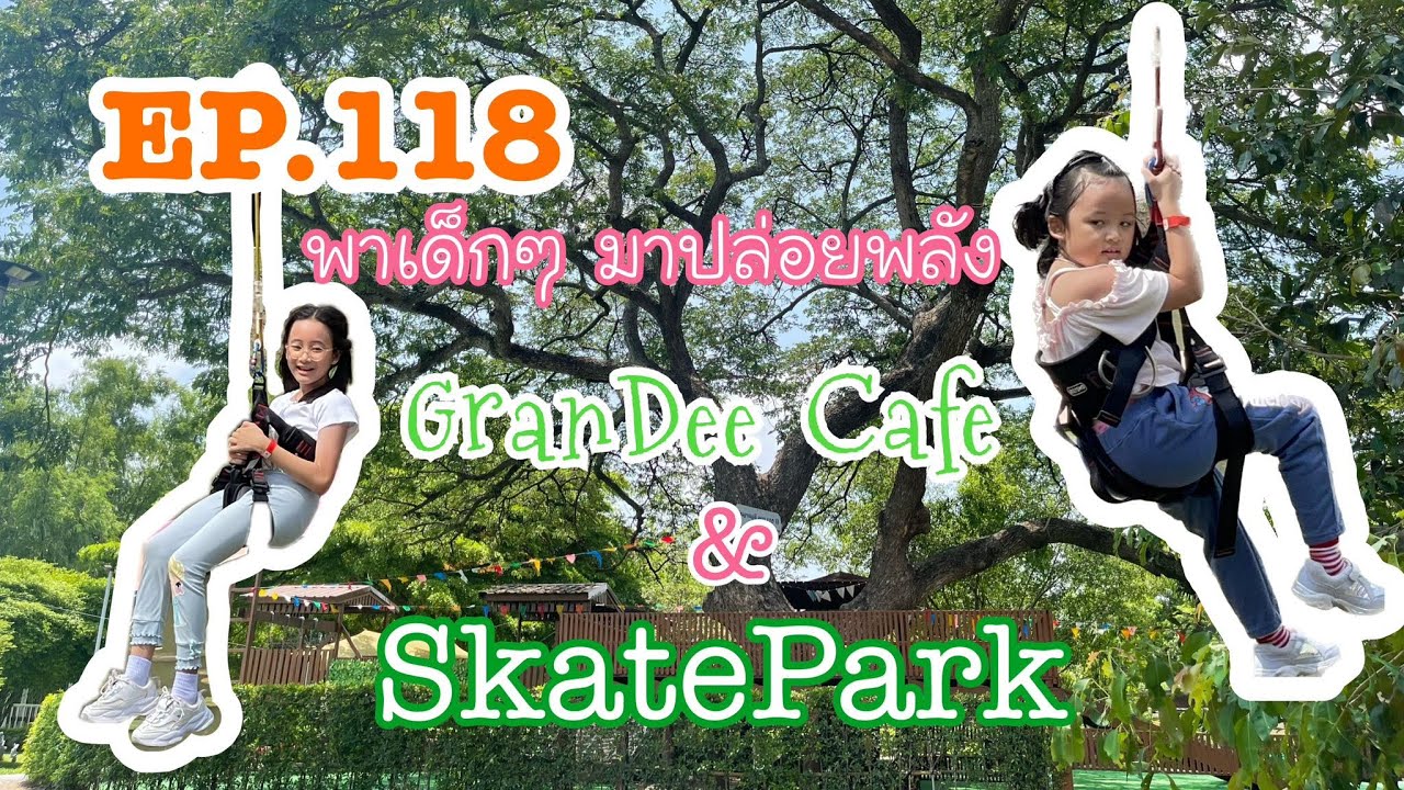 EP.118 GranDee Cafe & SkatePark - YouTube