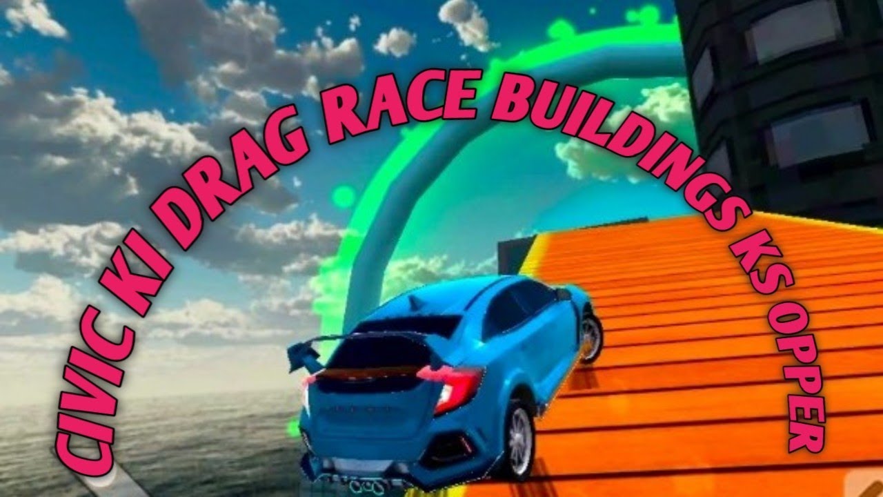 Civic ki Drag race Buildings ks opper,,, - YouTube
