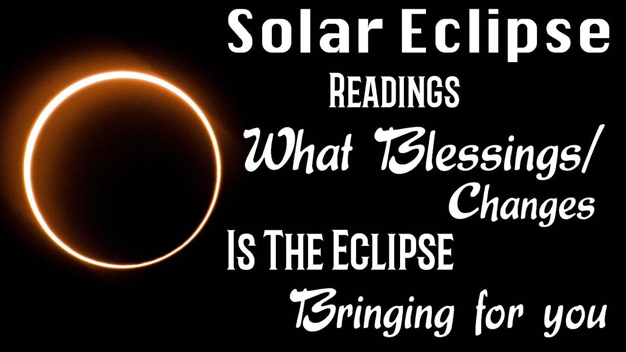 Solar Eclipse Readings! What Changes/Blessings is the Solar Eclipse ...