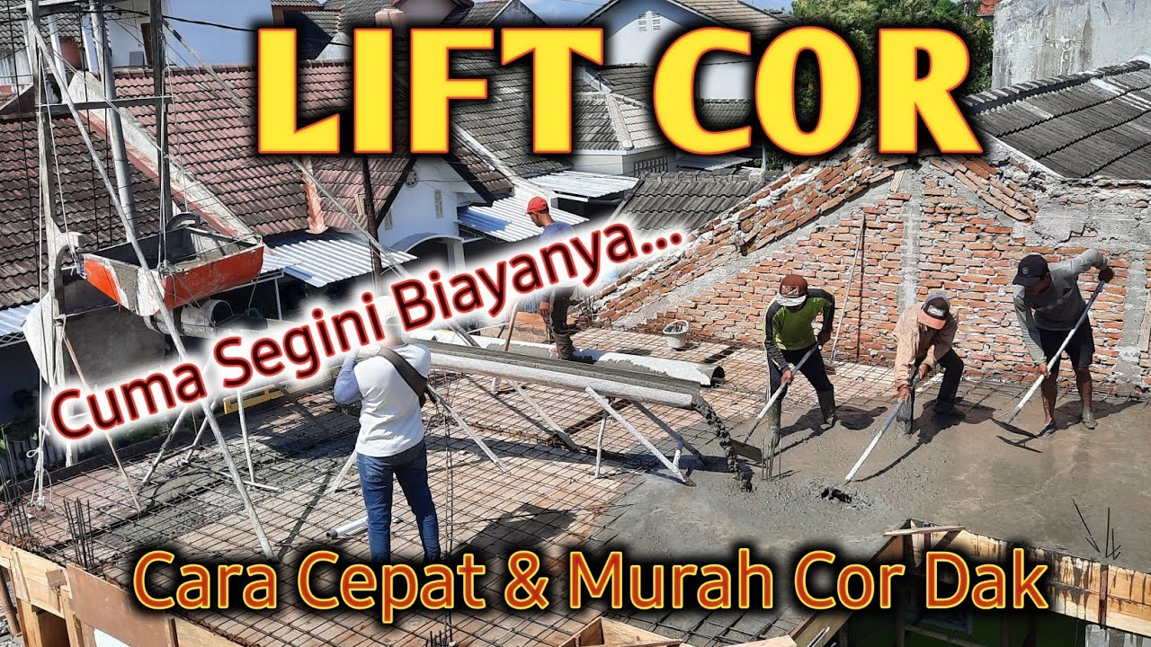 Lift Cor : Cara Cepat dan Murah Ngedak Cor Lantai Tingkat - YouTube