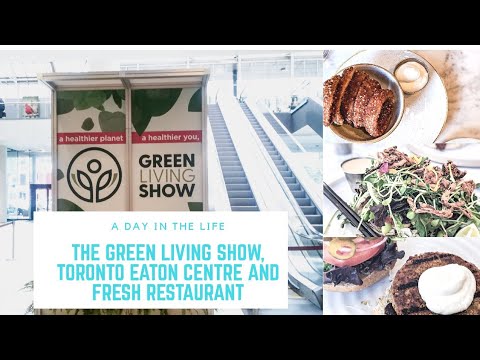 DAY IN THE LIFE | Toronto Green Living Show, Downtown and Fresh ...