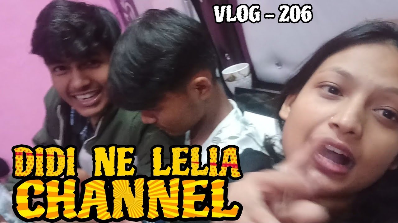 DIDI NE LELIYA MERA CHANNEL 😓 | VLOG - 206 | #vlog #vlogger #dailyvlog ...