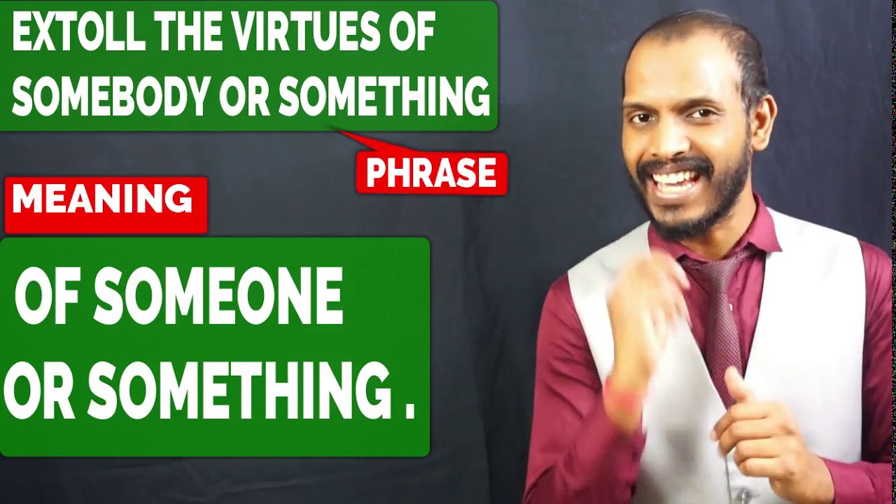 EXTOLL THE VIRTUES OF SOMEBODY OR SOMETHING - YouTube