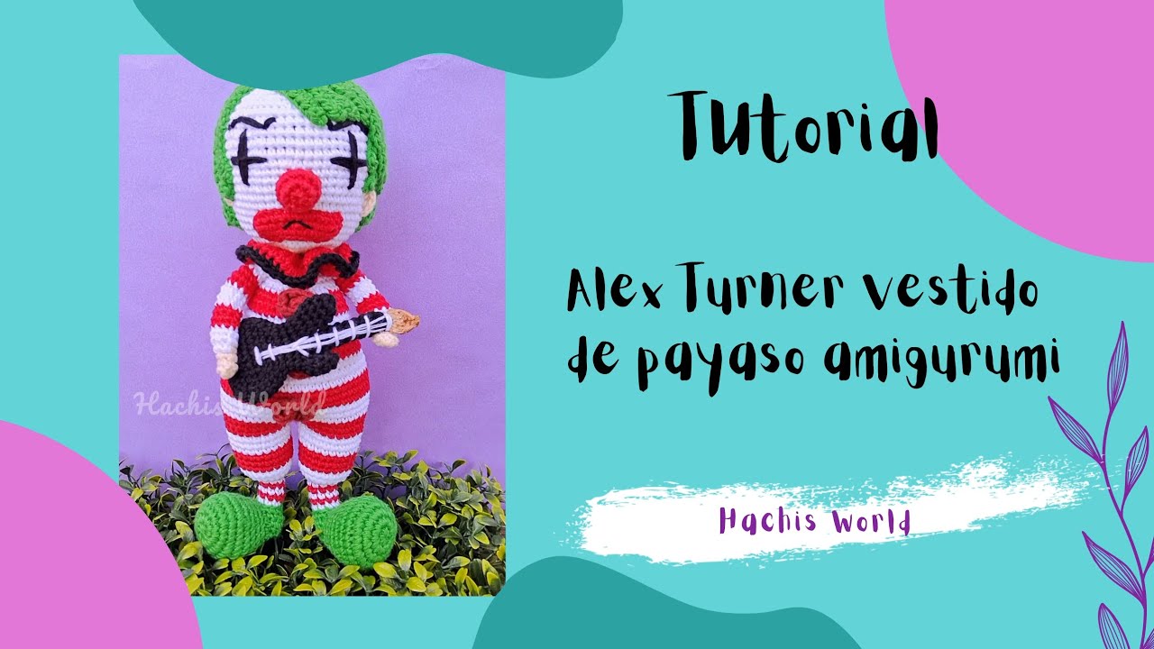 Alex Turner vestido de payaso / Tutorial amigurumi / Parte 3 / - YouTube