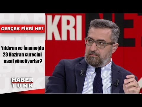Gerçek Fikri Ne - 1 Haziran 2019 (Yıldırım ve İmamoğlu 23 Haziran sürecini nasıl yönetiyorlar?)