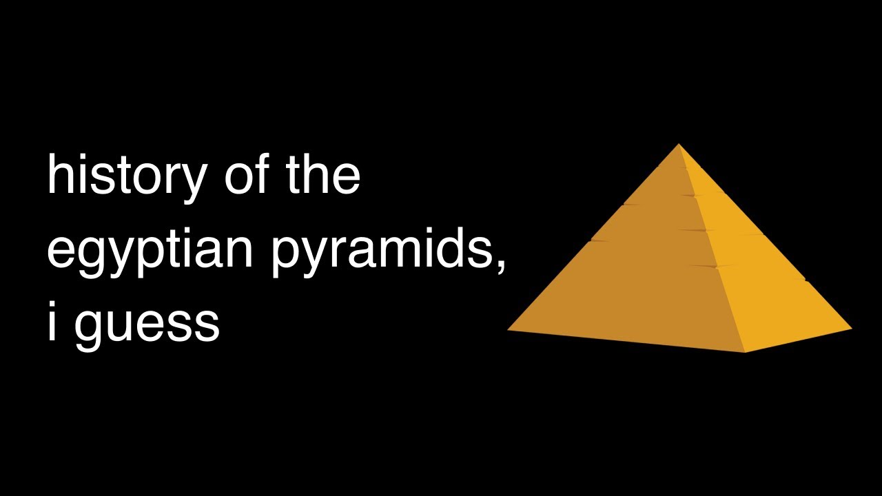 history of the egyptian pyramids, i guess - YouTube