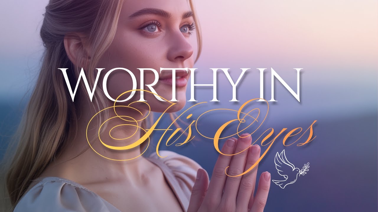Worthy in His Eyes – A Guided Meditation for Divine Worth & Peace - YouTube