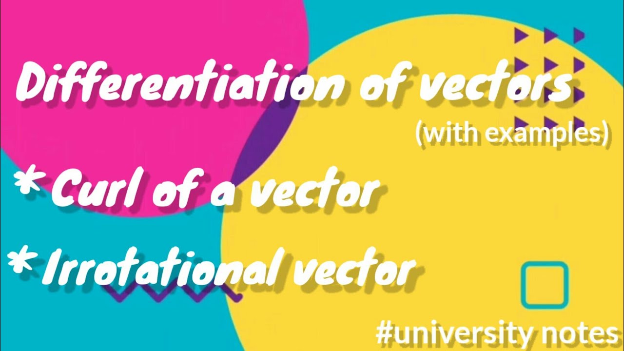 Differentiation of vectors-Curl of a vector and Irrotational vector ...