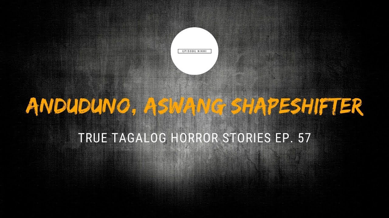 Scare Fest #57 Anduduno, Shapeshifting Aswang True Tagalog Horror ...
