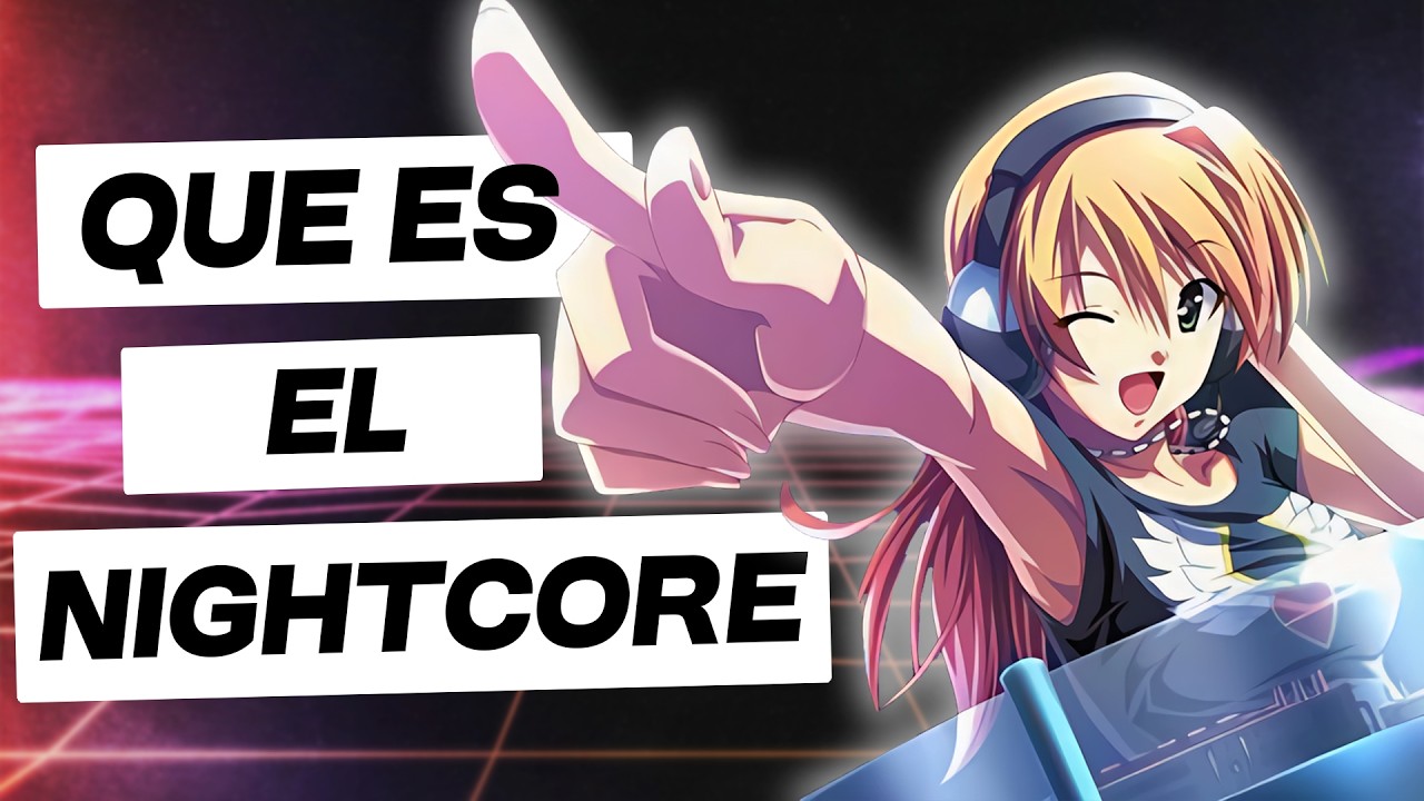 ¿Qué es el Nightcore? Origen, Historia y Popularidad - YouTube