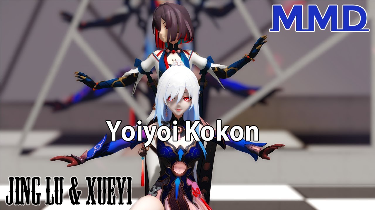 [MMD / Honkai】 Yoiyoi Kokon - Jing Lu & Xueyi - YouTube