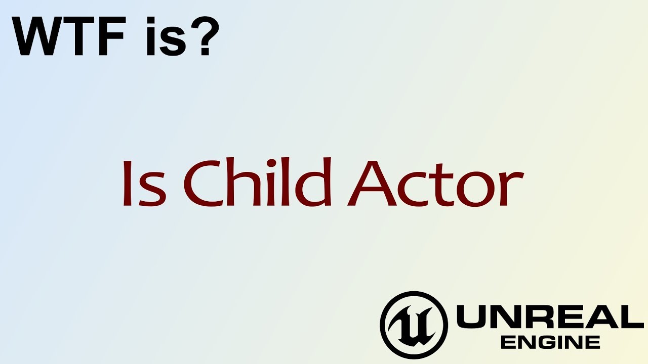 WTF Is? Is Child Actor in Unreal Engine 4 ( UE4 ) - YouTube