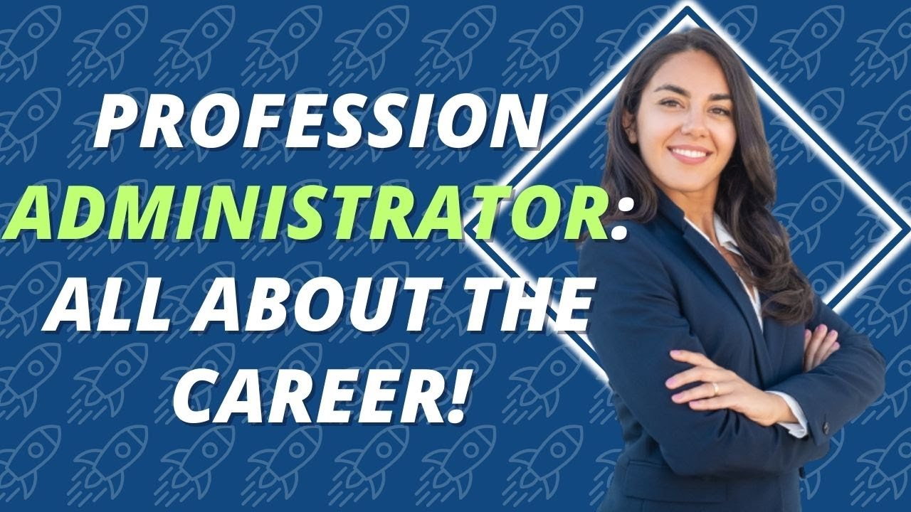 Profession Administrator: All about the career! - YouTube