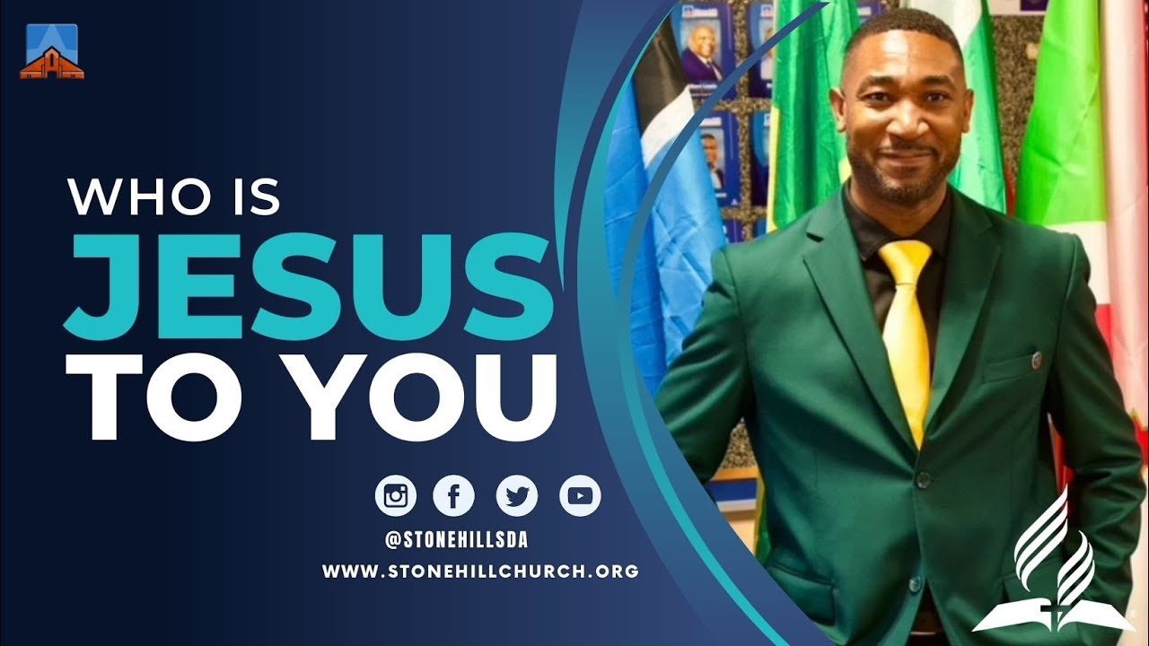"Who is Jesus to You?” - Shaunavon Blackmore - Stonehill SDA Church ...