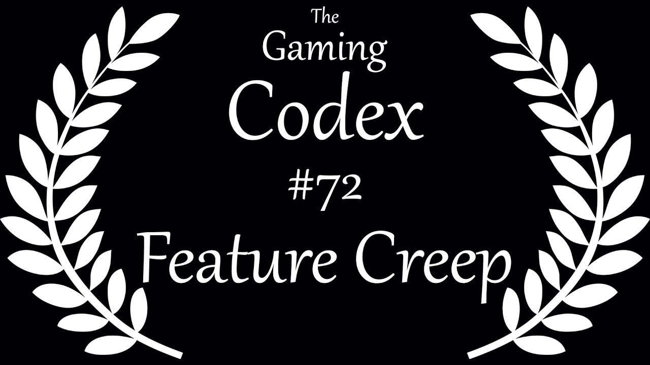 The Gaming Codex #72: Feature Creep - YouTube